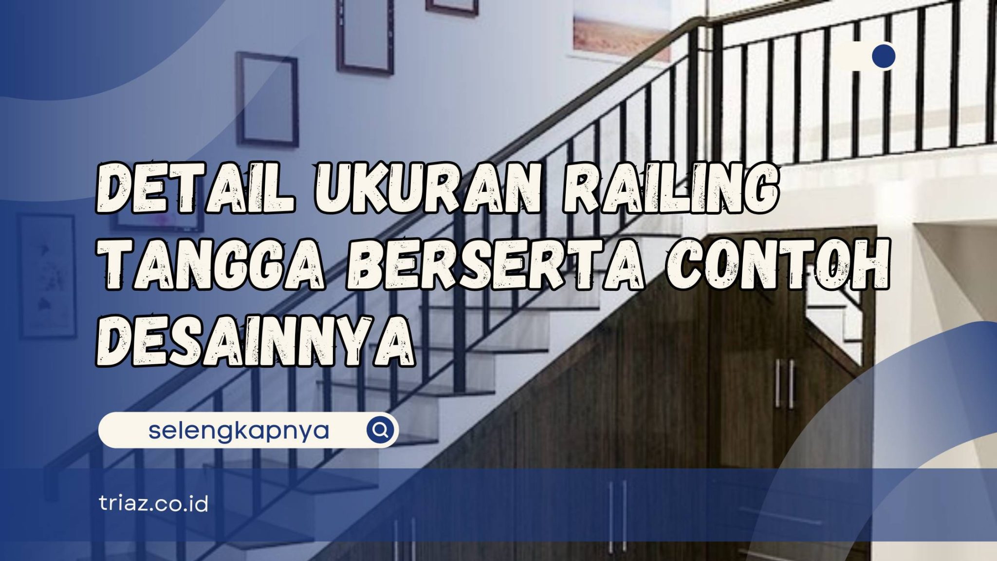 Detail Ukuran Railing Tangga Beserta Contoh Desainnya - Triaz